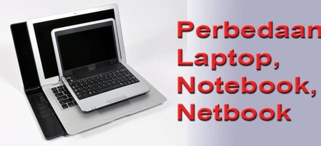 Perbedaan Laptop, Notebook, dan Netbook , Ukuran, Spesifikasi dan ...