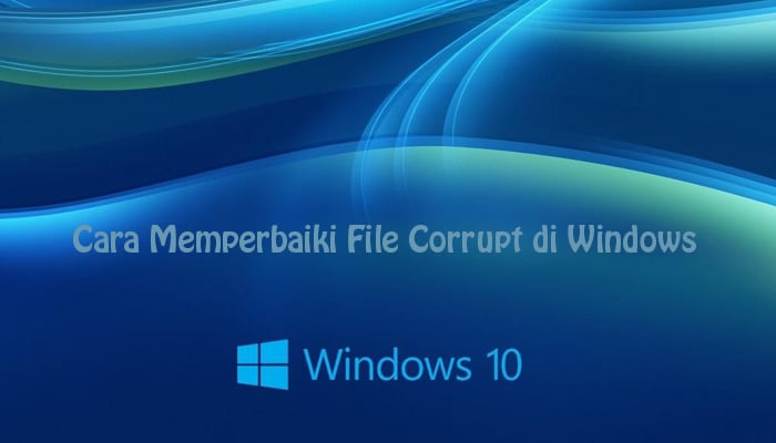 Cara Scan dan Memperbaiki File Yang Corrupt Di Windows Dengan Command ...