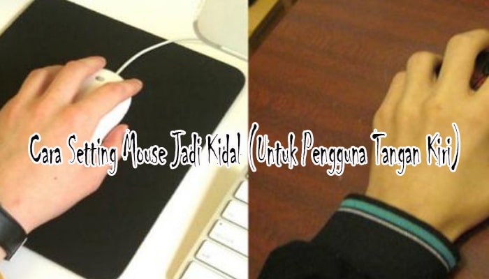 2 Cara Mengubah atau Setting Mouse Jadi Kidal, Sangat Mudah!