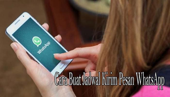 Begini, Cara Buat Jadwal Kirim Pesan WhatsApp Secara Otomatis, Sangat ...