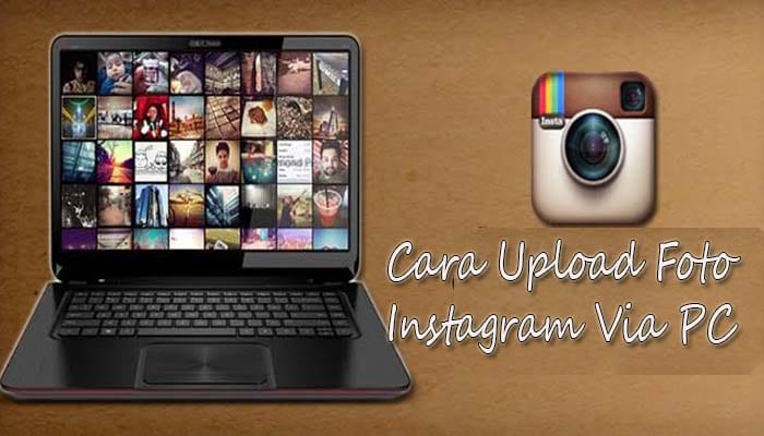 Begini, Cara Upload Foto di Instagram Lewat PC Tanpa Software Tambahan ...