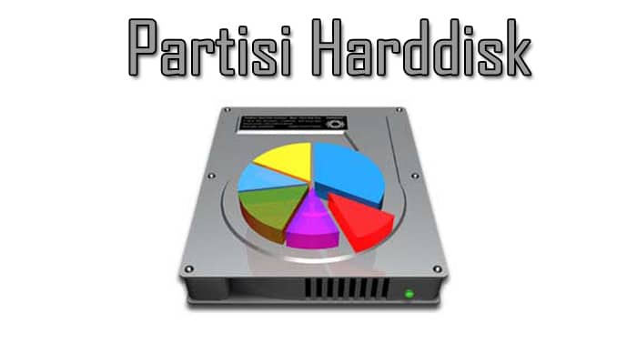 Pengertian Partisi Harddisk, Fungsi dan Jenis Partisi Harddisk Lengkap