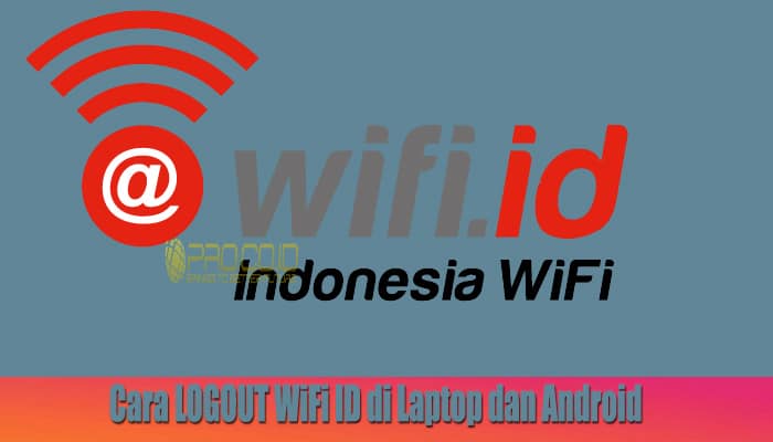 Cara Logout WiFi ID di Laptop dan Android Termudah