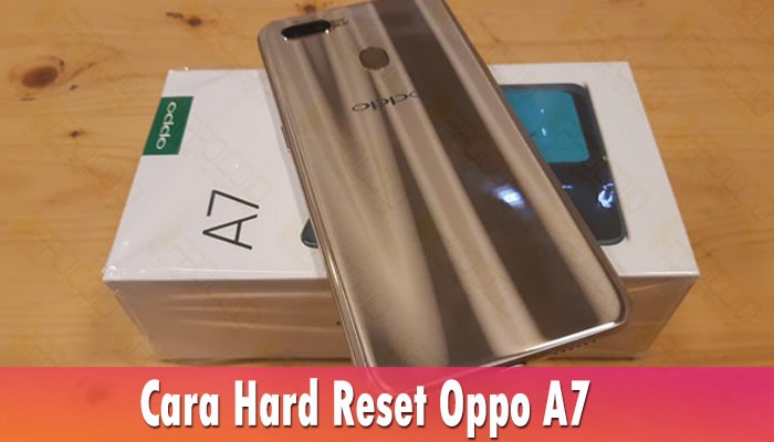 Cara Factory Reset dan Hard Reset Oppo A7 Mudah 100% Work